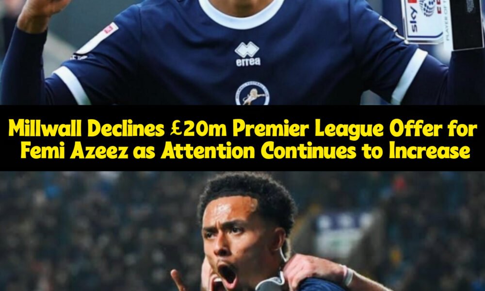 Millwall Reject £20m Premier League Bid for Femi Azeez as Interest ...