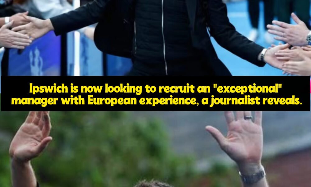 Ipswich is now considering a move for an "exceptional" manager with ...