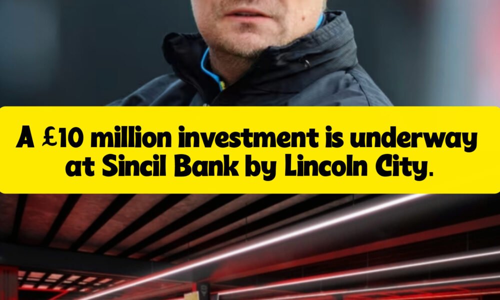 Lincoln City is investing £10 million in Sincil Bank. - footballnews90
